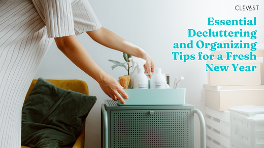 Essential Decluttering and Organizing Tips for a Fresh New Year – CLEVAST