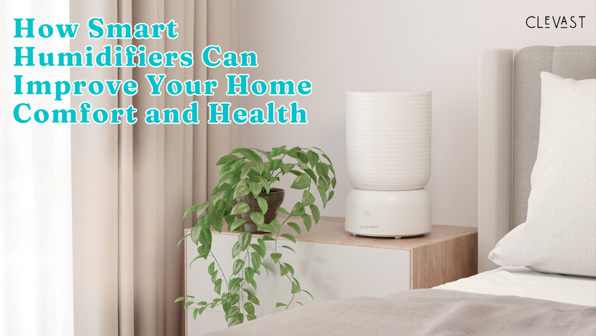 How Smart Humidifiers Can Improve Your Home Comfort and Health – CLEVAST