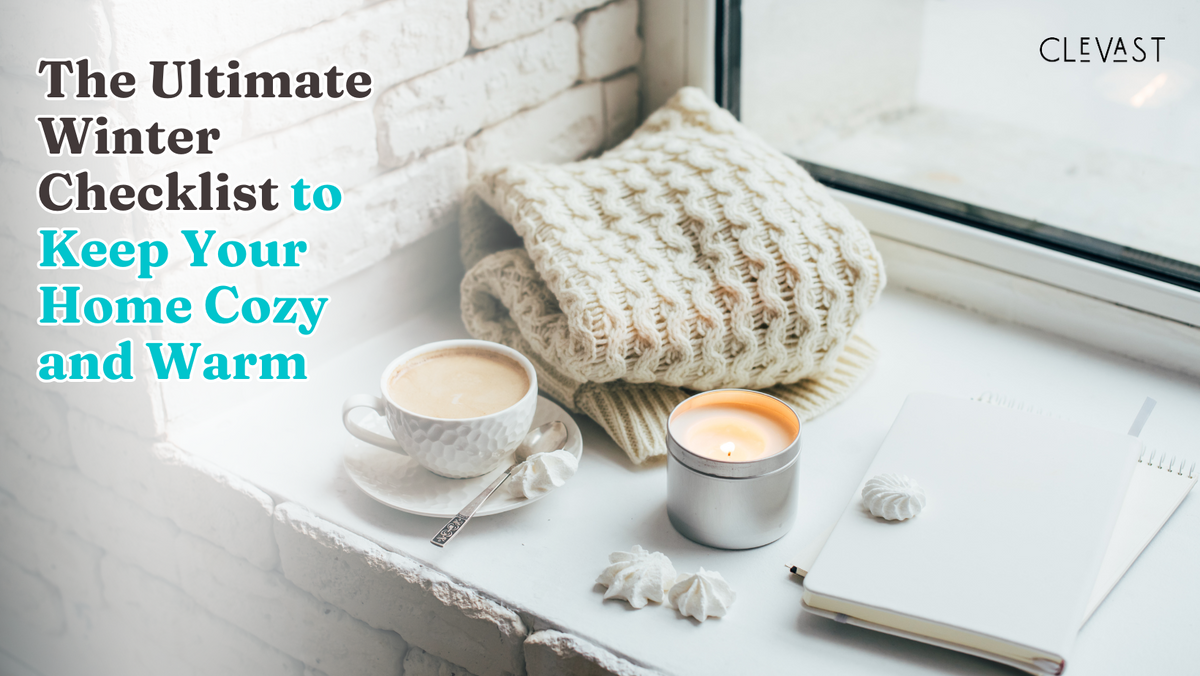 The Ultimate Winter Checklist to Keep Your Home Cozy and Warm – CLEVAST