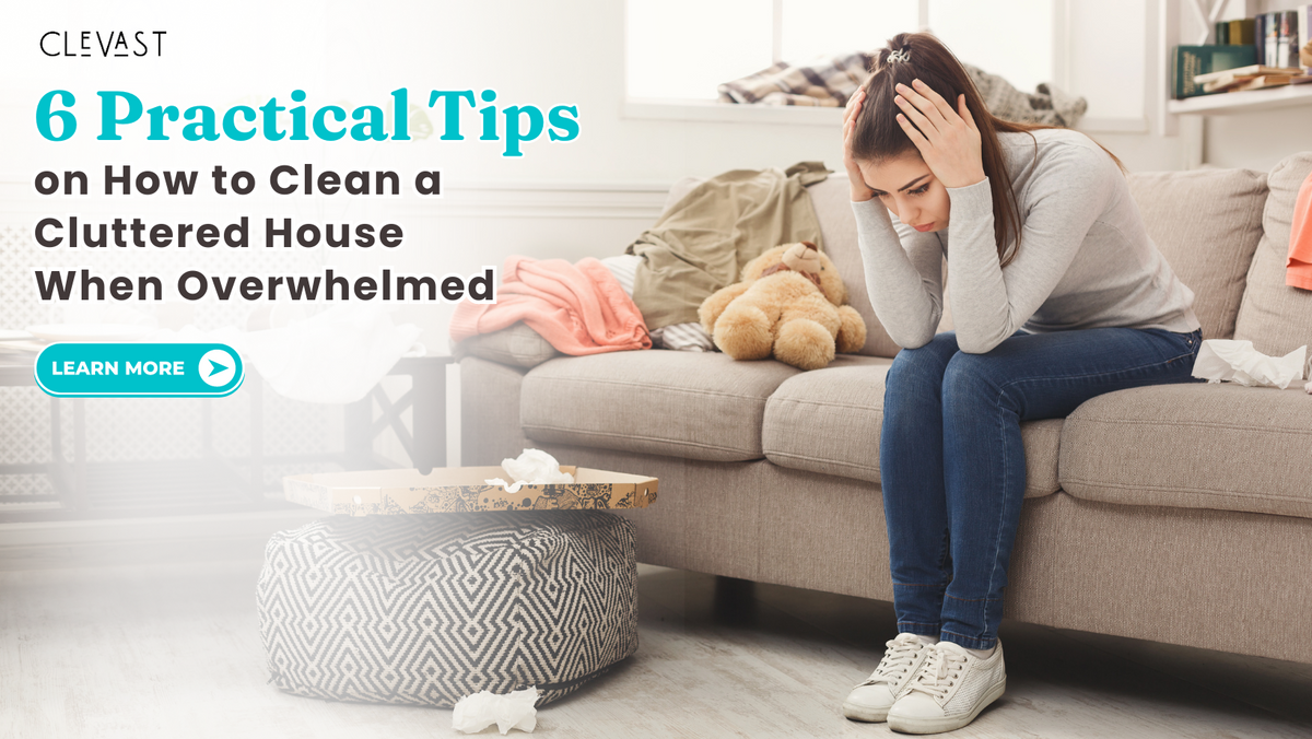 6 Practical Tips on How to Clean a Cluttered House When Overwhelmed ...
